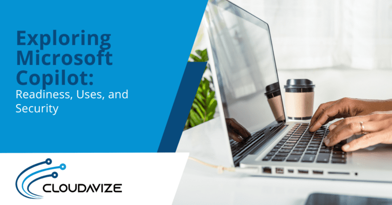Exploring Microsoft Copilot: Readiness, Uses, and Security | Cloudavize
