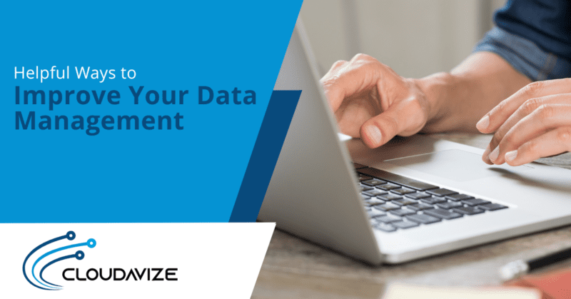 Helpful Ways to Improve Your Data Management | Cloudavize