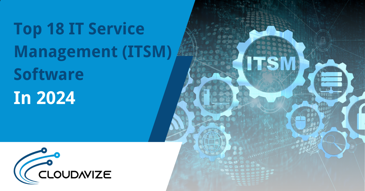 Top 18 IT Service Management (ITSM) Software In 2024 | Cloudavize